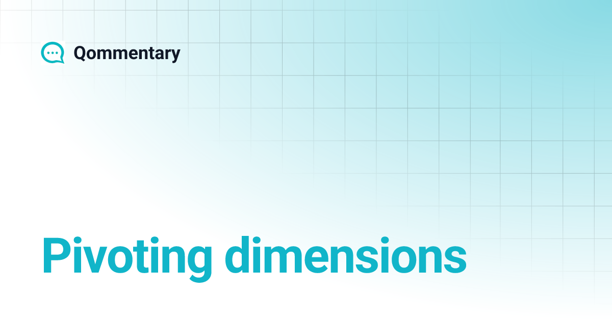 Pivoting dimensions | Qommentary