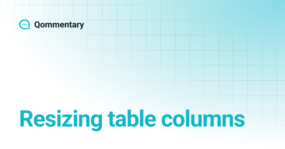 Resizing table columns | Qommentary